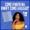 Como Vender na Kiwify como Afiliado: Guia Completo para Sucesso